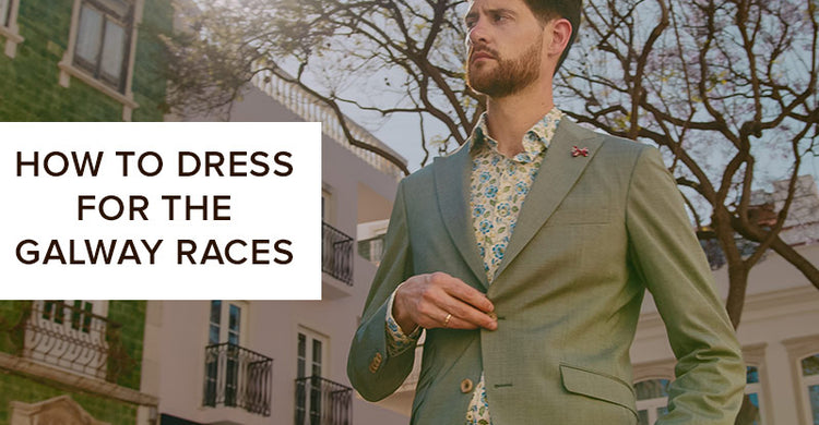 Guide to being the Best Dressed Man at Galway Races – Hanley & Co.